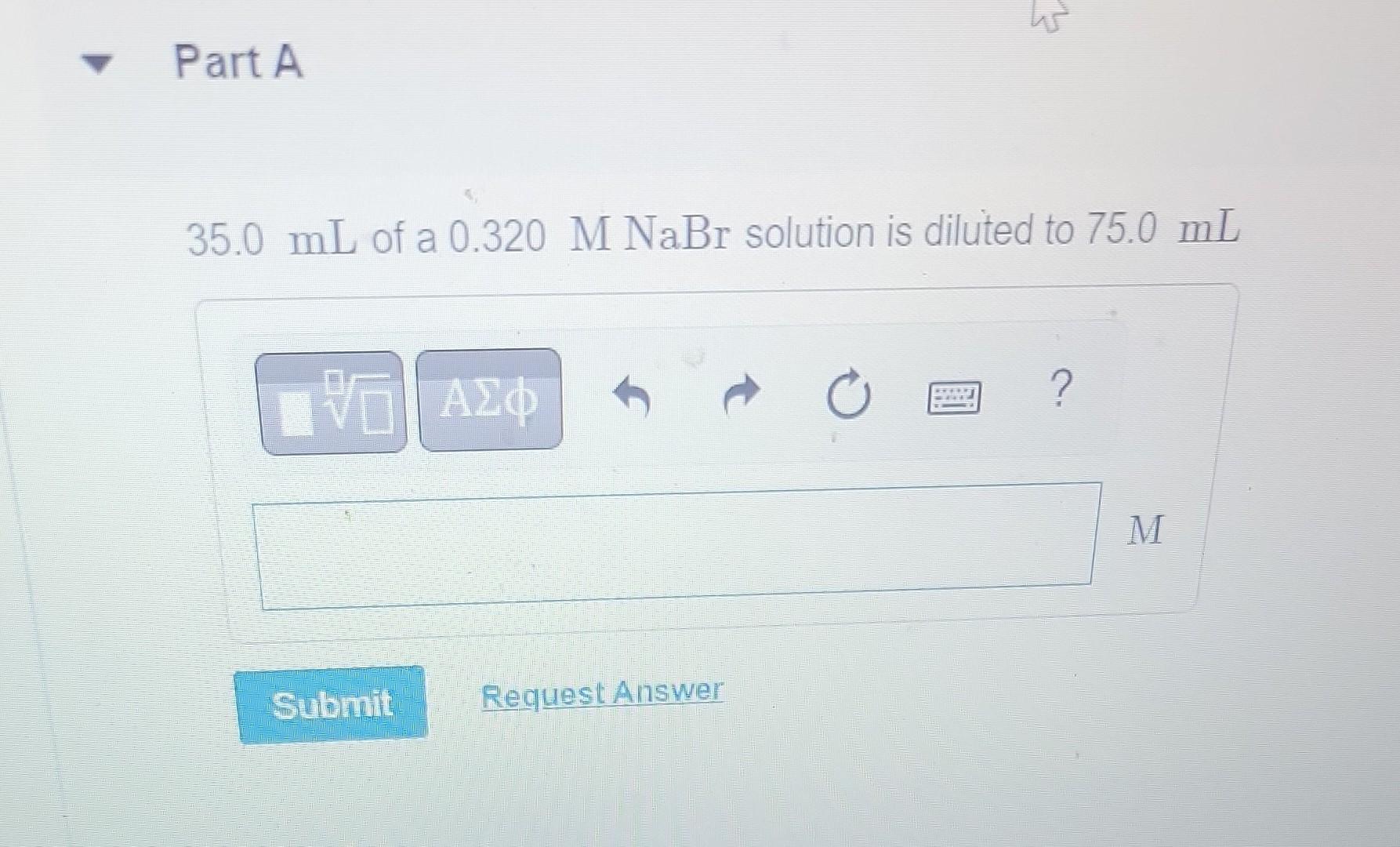 Solved 35.0 mL of a 0.320MNaBr solution is diluted to 75.0 | Chegg.com