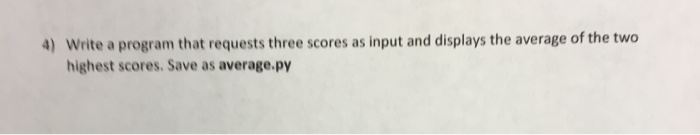 Solved 4) Write a program that requests three scores as | Chegg.com