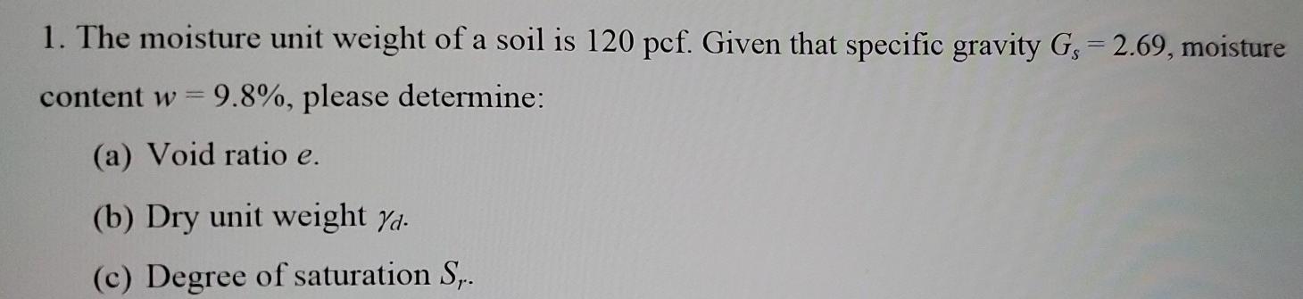 Solved 1. The moisture unit weight of a soil is 120 pcf. | Chegg.com