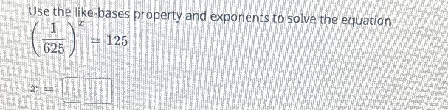 Solved Use the like-bases property and exponents to solve | Chegg.com
