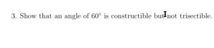 Solved 3. Show that an angle of 60° is constructible but I | Chegg.com
