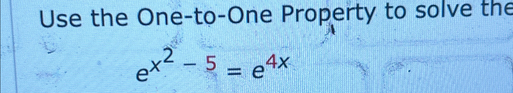 Solved Use The One To One Property To Solve Theex2 5 E4x