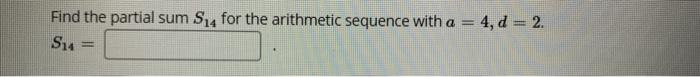 Solved Find the partial sum S14 for the arithmetic sequence | Chegg.com