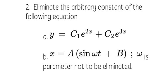 Solved 2. Eliminate the arbitrary constant of the following | Chegg.com