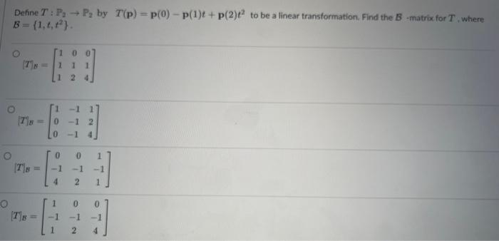 Solved Define T:P2→P2 by T(p)=p(0)−p(1)t+p(2)t2 to be a | Chegg.com