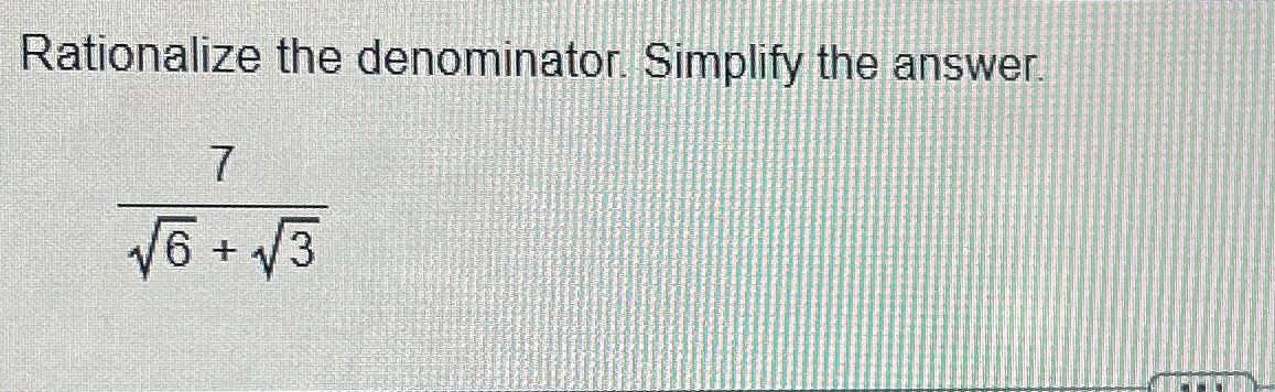 Solved Rationalize the denominator. Simplify the | Chegg.com