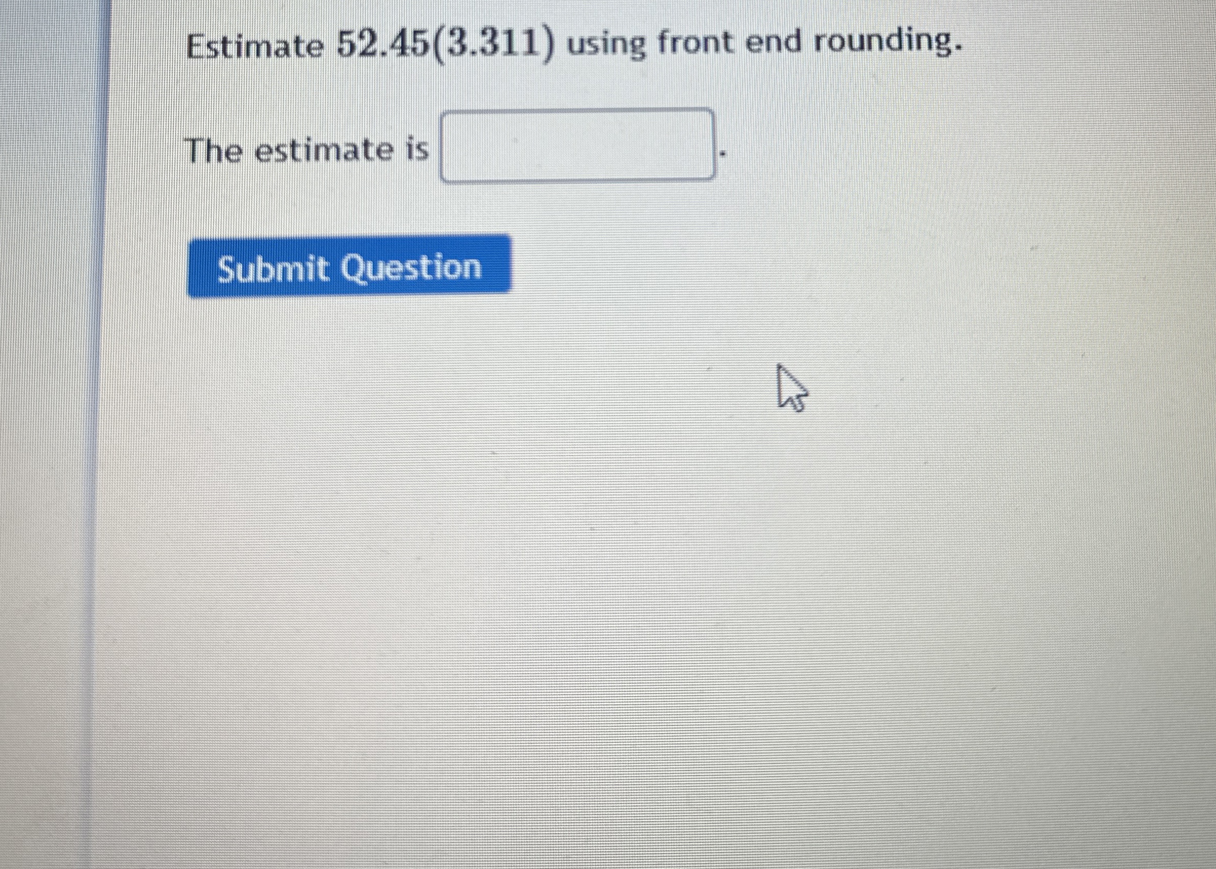 Solved Estimate 52.45(3.311) ﻿using front end rounding.The | Chegg.com
