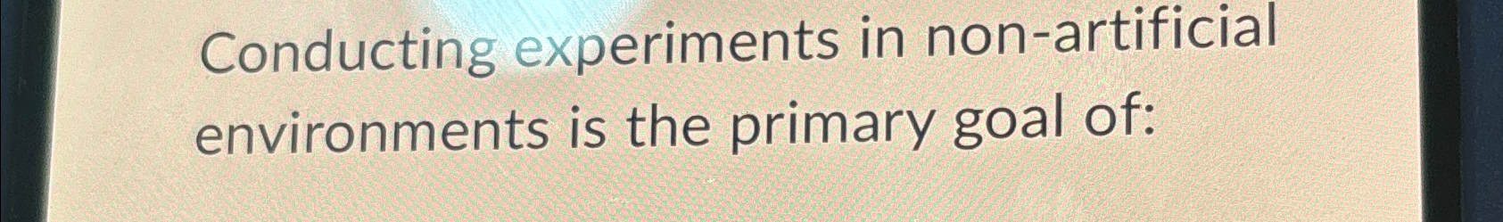 Solved Conducting experiments in non-artificial environments | Chegg.com