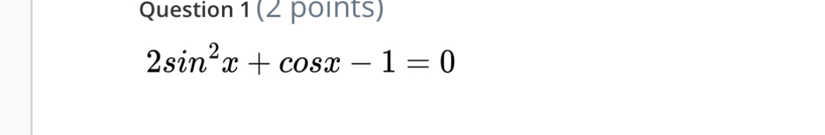 Solved Question 1 ( 2 ﻿polnts)2sin2x+cosx-1=0 | Chegg.com