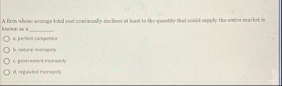 Solved A firm whose average total cost continually declines | Chegg.com
