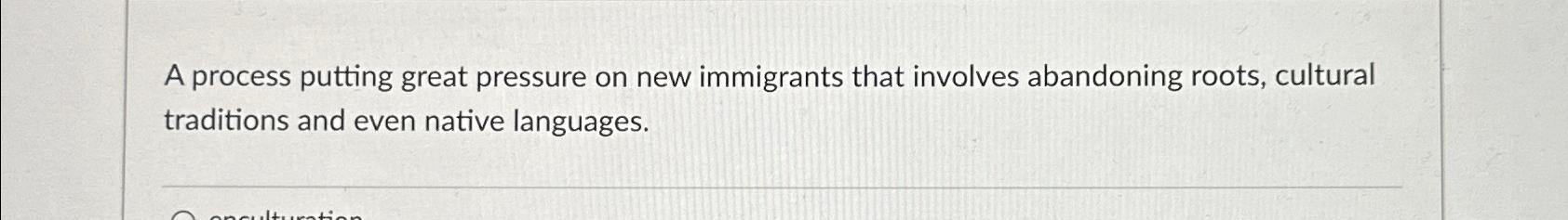 Solved A process putting great pressure on new immigrants | Chegg.com