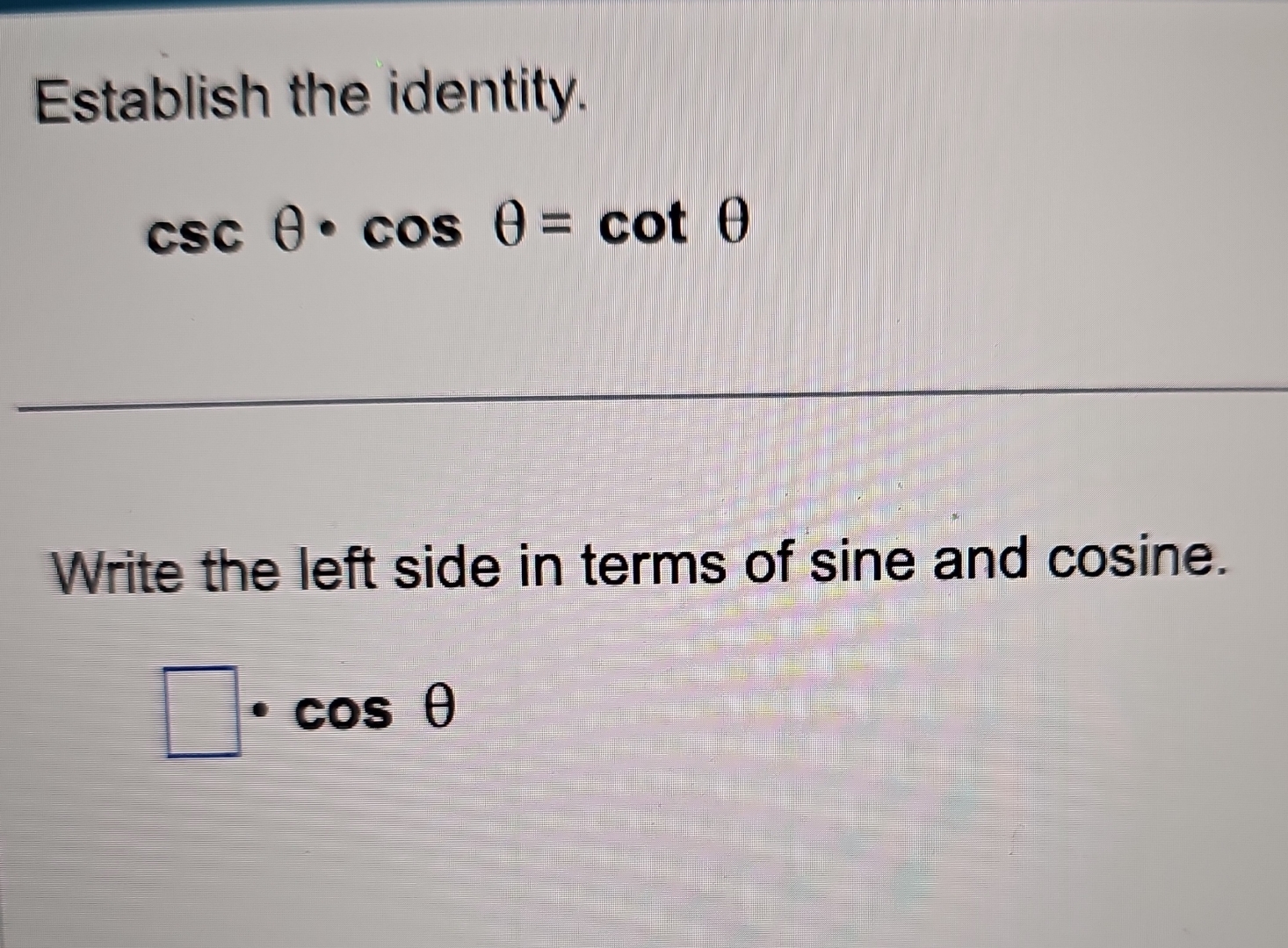 Solved Establish the identity.cscθ*cosθ=cotθWrite the left | Chegg.com