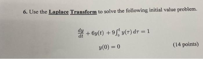 Solved 6. Use the Laplace Transform to solve the following | Chegg.com