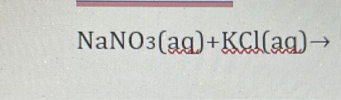 Solved NaNO3(aq)+KCl(aq)→ | Chegg.com