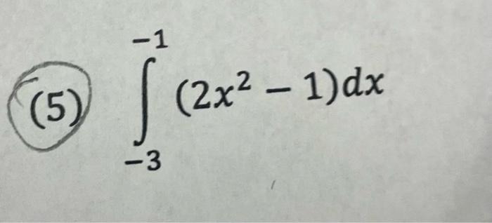 Solved -1 - (5) | (2x2 – 1)dx -3 - | Chegg.com