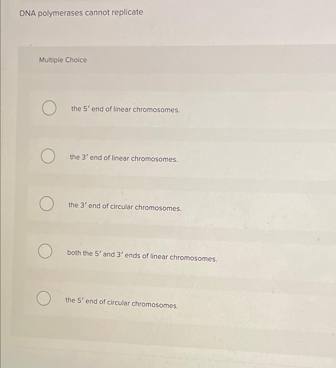 Solved DNA polymerases cannot replicateMultiple Choicethe 5' | Chegg.com