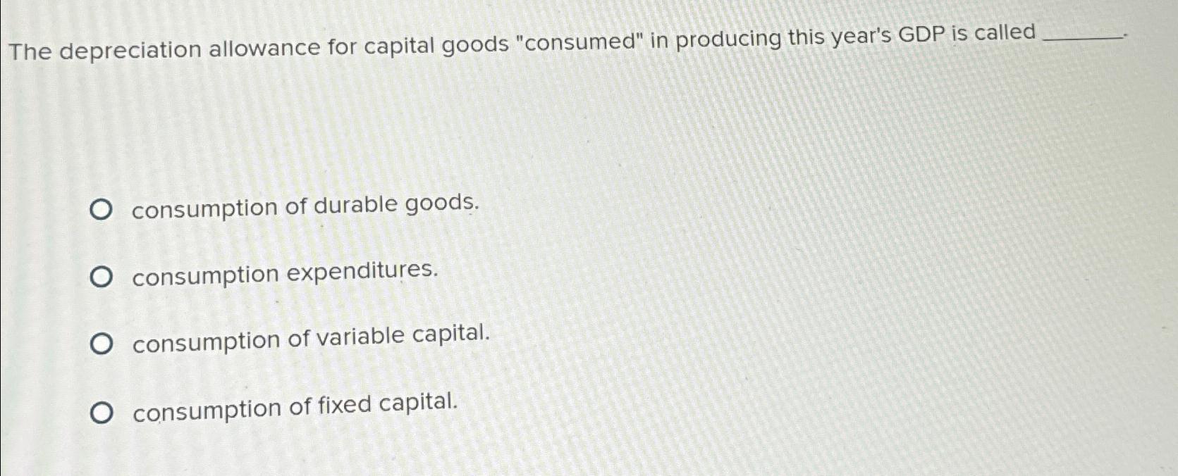Solved The depreciation allowance for capital goods | Chegg.com