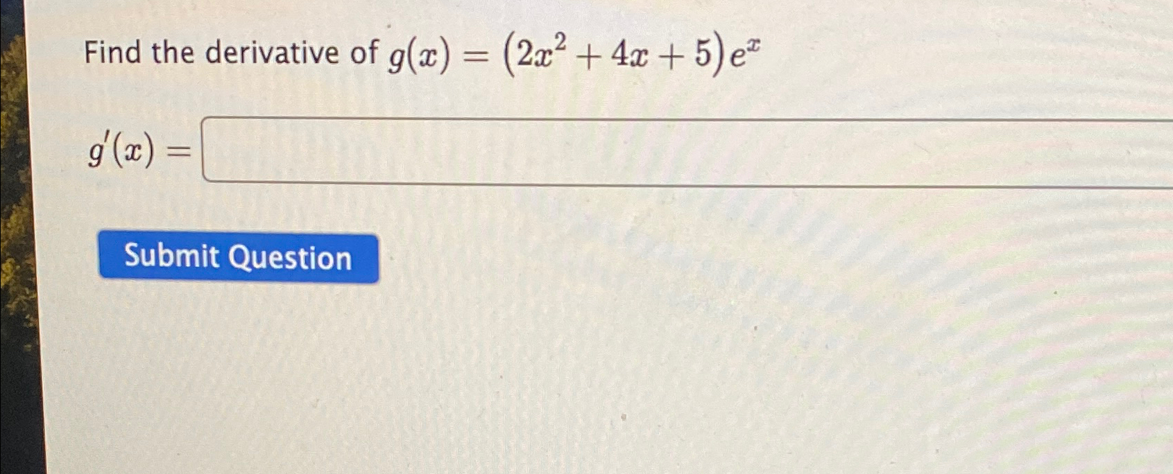 Solved Find the derivative of g(x)=(2x2+4x+5)exg'(x)= | Chegg.com
