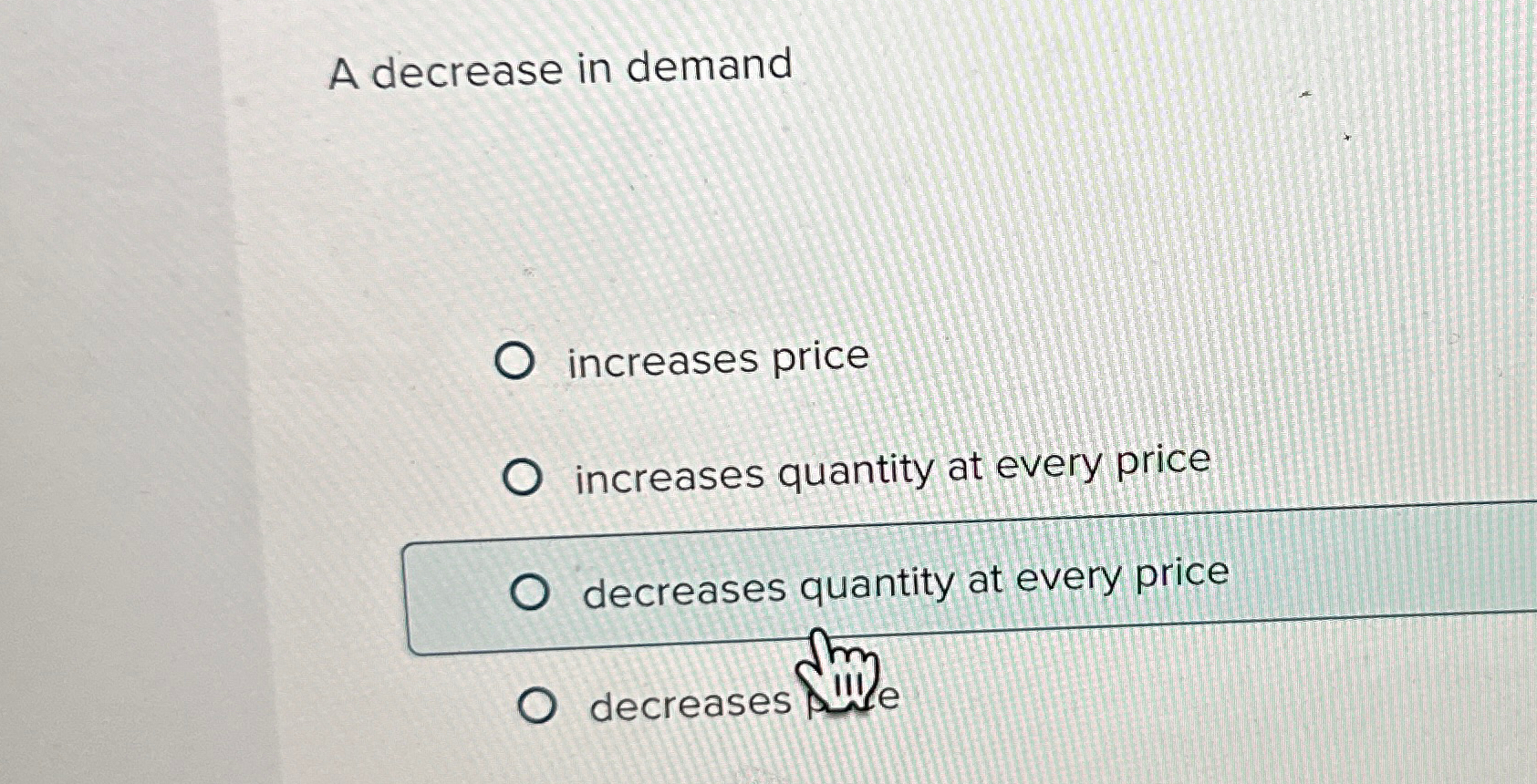 Solved A decrease in demandincreases priceincreases quantity | Chegg.com