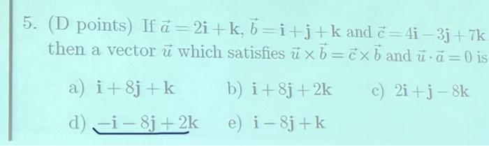 Solved 5. (D points) If a=2i+k,b=i+j+k and c=4i−3j+7k then a | Chegg.com