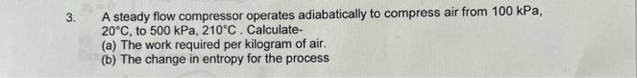 Solved 3. A steady flow compressor operates adiabatically to | Chegg.com
