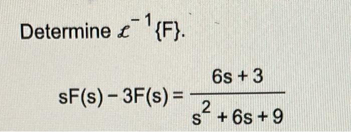 Solved Determine L−1{F} sF(s)−3F(s)=s2+6s+96s+3 | Chegg.com