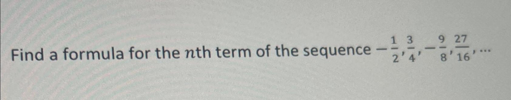 Solved Find a formula for the nth term of the sequence | Chegg.com