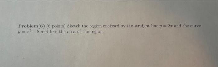 Solved Problem(6) ( 6 points) Sketch the region enclosed by | Chegg.com