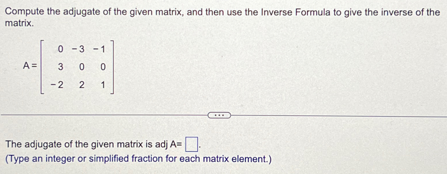 Solved Compute the adjugate of the given matrix, and then | Chegg.com