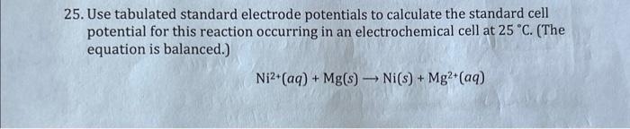 Solved 25. Use tabulated standard electrode potentials to | Chegg.com