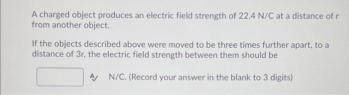 Solved A charged object produces an electric field strength | Chegg.com
