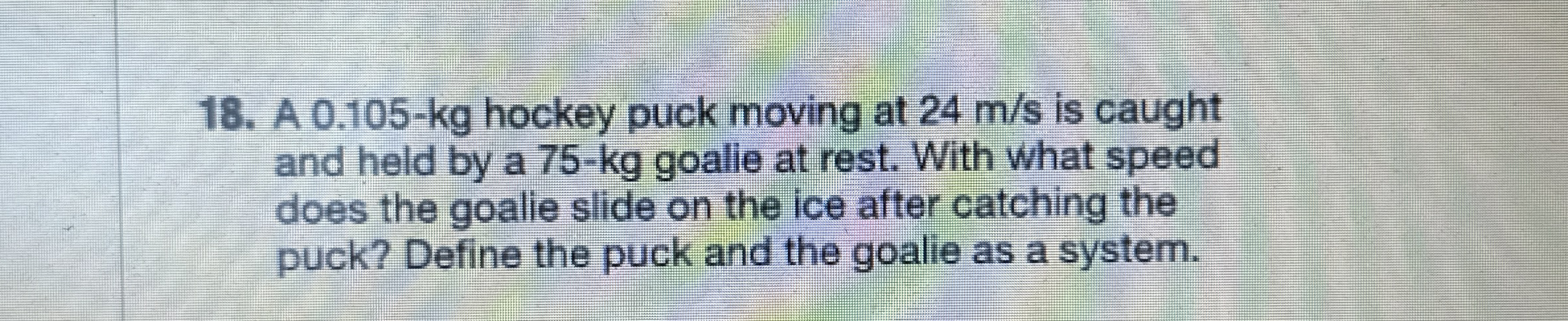 Solved A 0.105-kg ﻿hockey puck moving at 24ms ﻿is caught and | Chegg.com