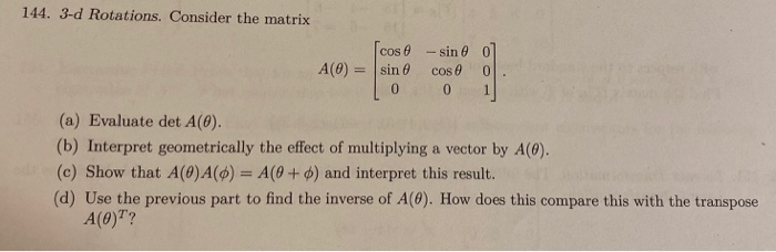 Solved 144. 3-d Rotations. Consider the matrix cos - sine 0] | Chegg.com