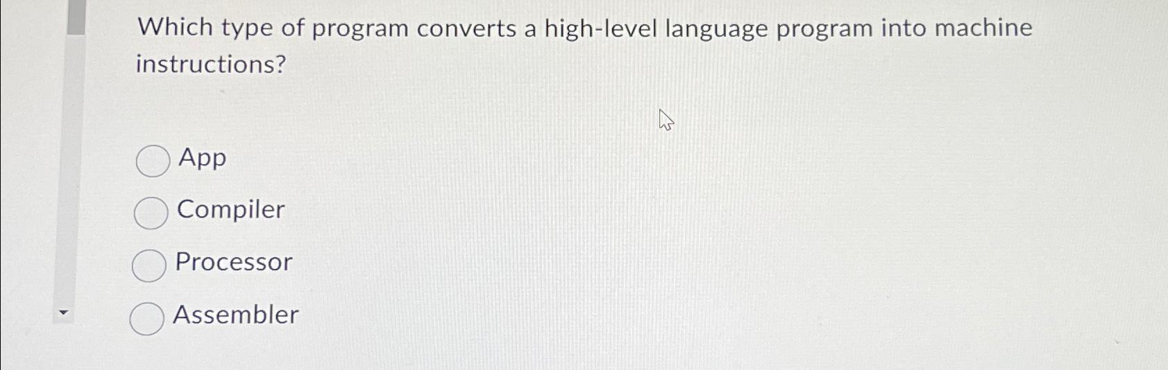 Solved Which type of program converts a high-level language | Chegg.com