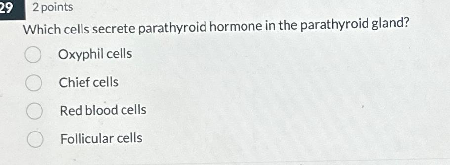 Solved 2 pointsWhich cells secrete parathyroid hormone in | Chegg.com Solved 2 pointsWhich cells secrete parathyroid hormone in | Chegg.com