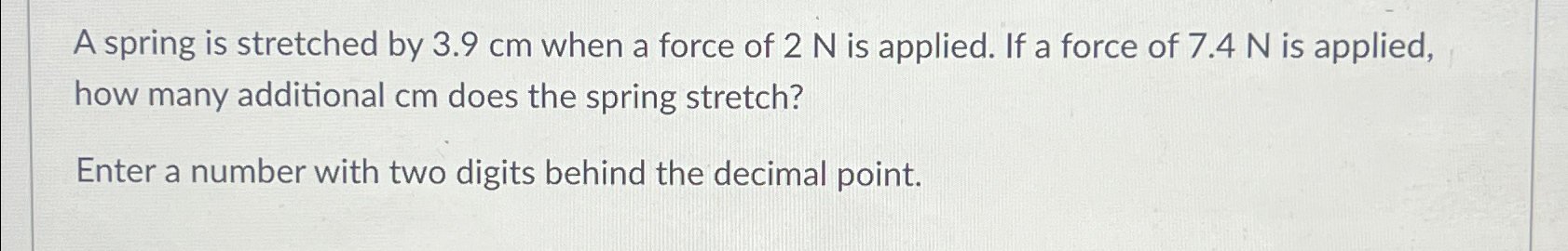 Solved A spring is stretched by 3.9cm ﻿when a force of 2N | Chegg.com