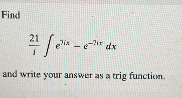 Solved Find 21/i | e7ix i and write your answer as a trig | Chegg.com