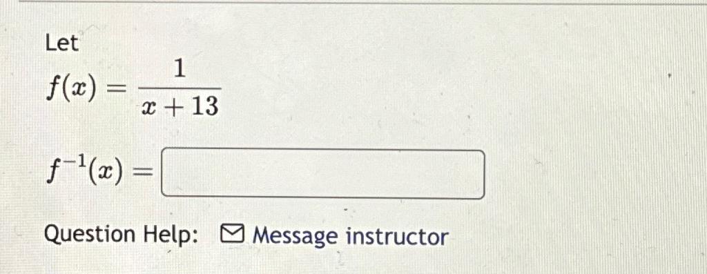 Solved Letf(x)=1x+13f-1(x)=Question Help:Message instructor | Chegg.com