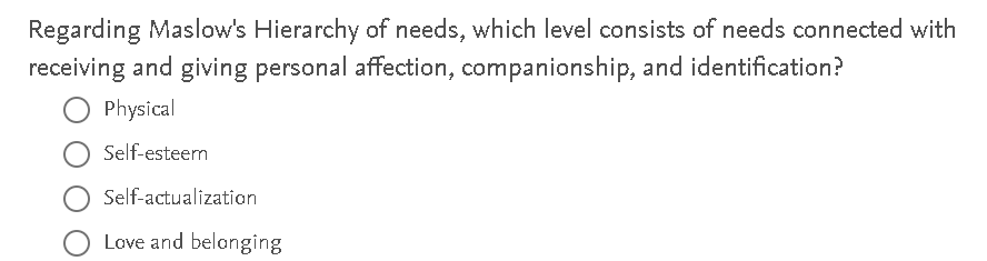 Solved Regarding Maslow's Hierarchy of needs, which level | Chegg.com