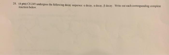 Solved 28. (4 pts) Cf-249 undergoes the following decay | Chegg.com
