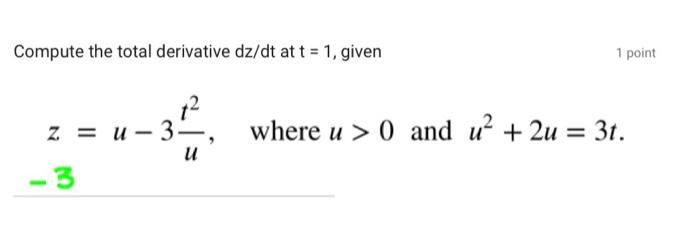 Solved Compute the total derivative dz/dt at t = 1, given | Chegg.com