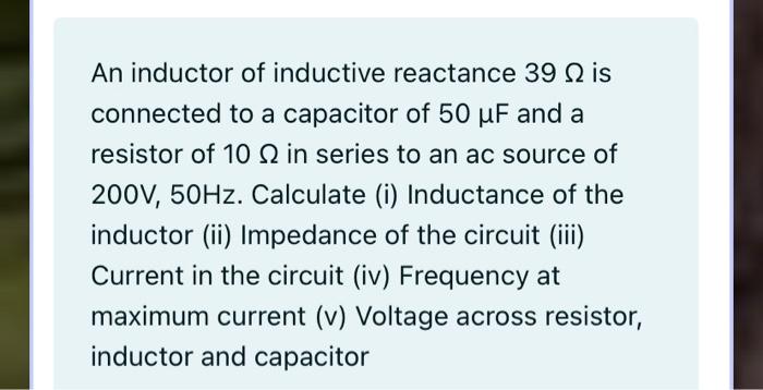 Solved An Inductor Of Inductive Reactance 39 12 Is Connected