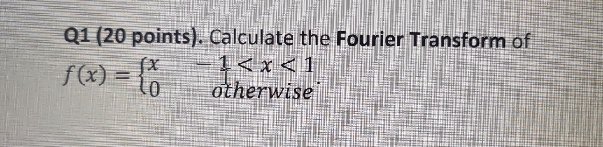 Solved Q1 (20 points). Calculate the Fourier Transform of | Chegg.com