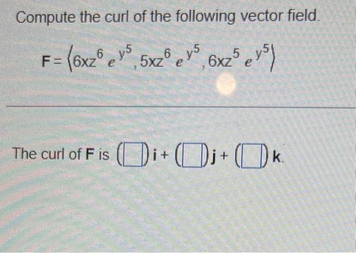 Solved Compute the curl of the following vector field. | Chegg.com