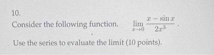 Solved 10. Consider the following function. limx→02x3x−sinx. | Chegg.com