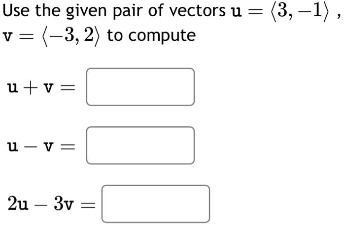 Solved Use the given pair of vectors u= 3,−1 , v= −3,2 to | Chegg.com