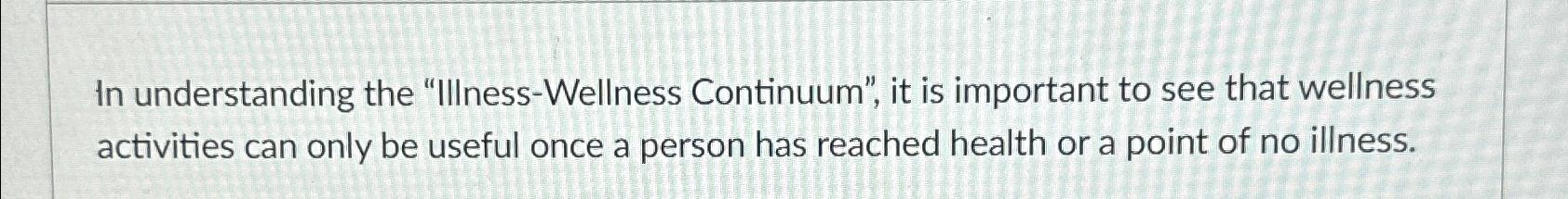 Solved In understanding the "Illness-Wellness Continuum", it | Chegg.com