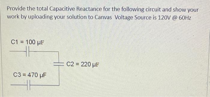 Solved Provide the total Capacitive Reactance for the | Chegg.com