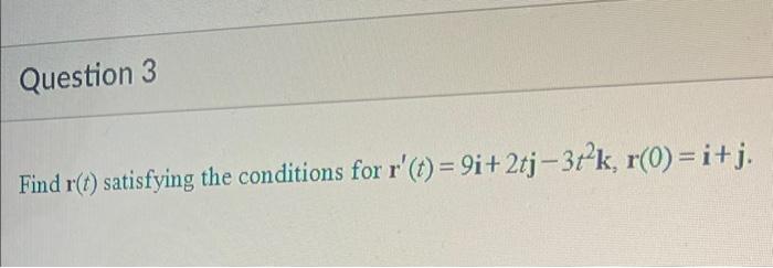 Solved Find r(t) satisfying the conditions for | Chegg.com