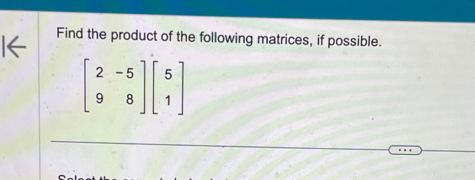 Solved Find the product of the following matrices, if | Chegg.com
